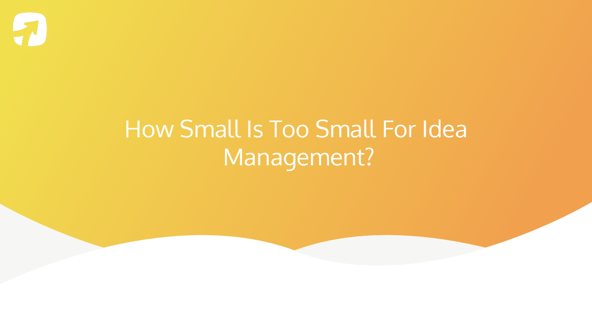 How small is too small for idea management? | ProdPad