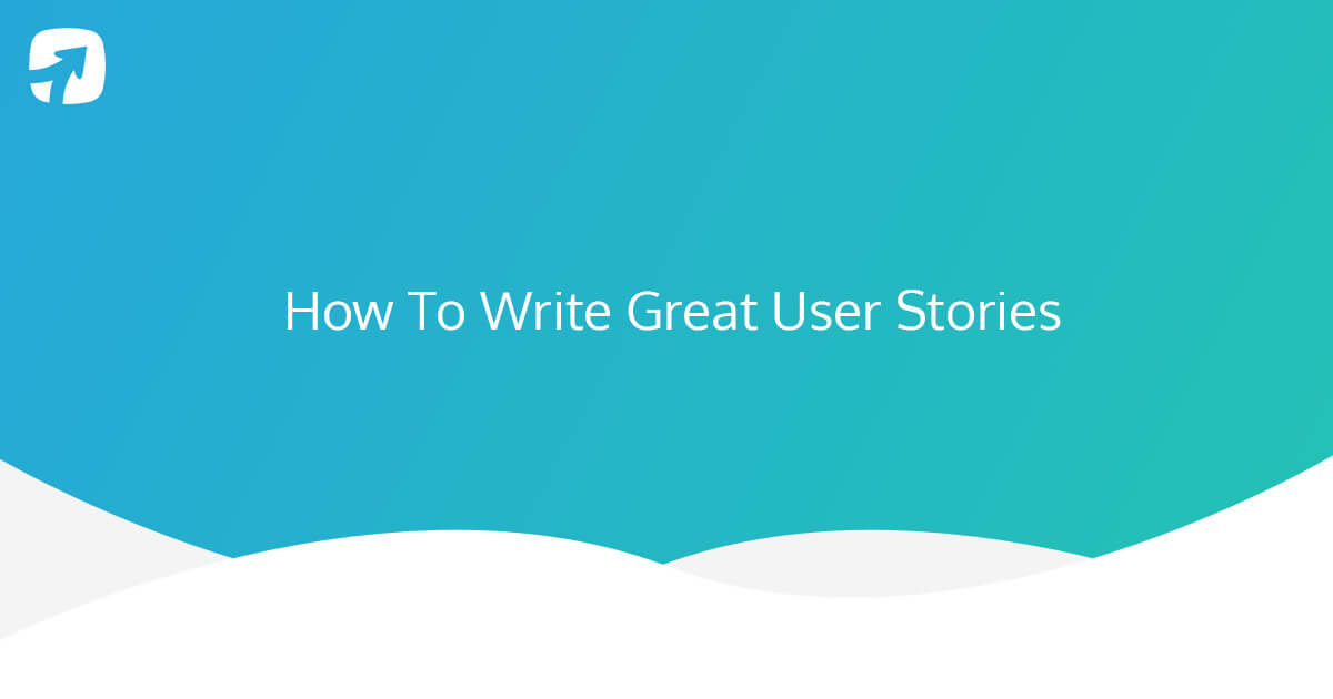 Product Management: How To Write Great User Stories | ProdPad