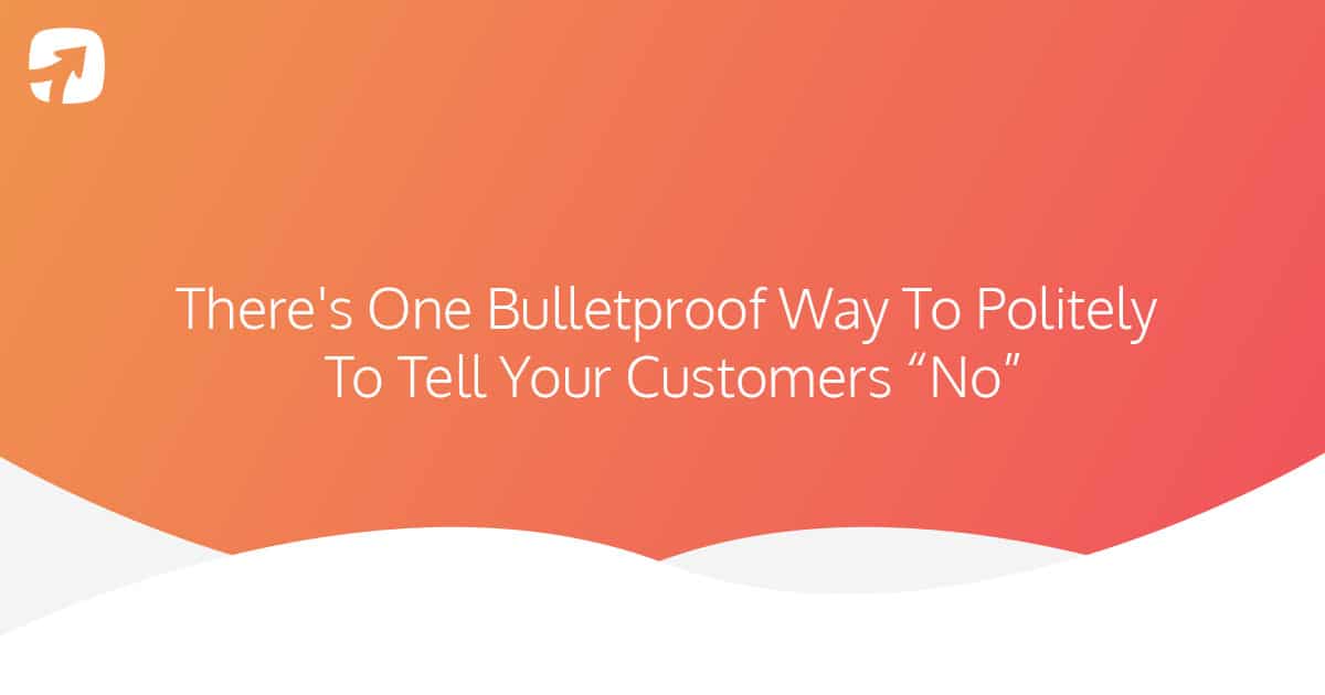 How To Politely Tell a Customer “No” | ProdPad