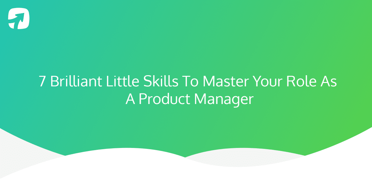 7 Brilliant Skills To Master Product Manager Roles