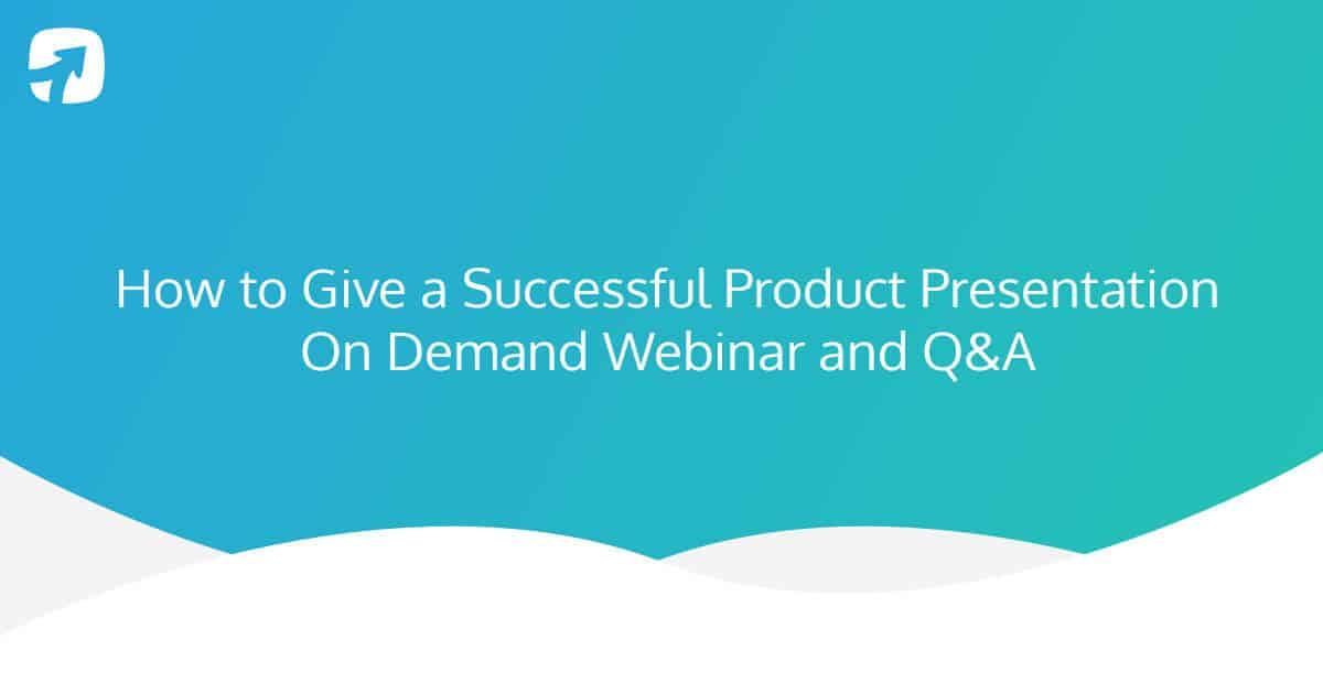 A Successful Product Presentation: Webinar Q&A