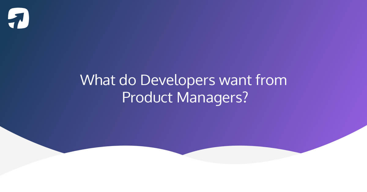 What do Developers want from Product Managers? Q&A