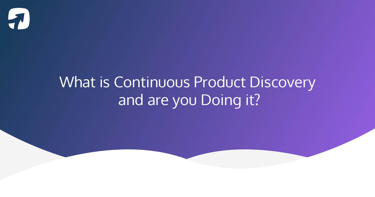 What is Continuous Product Discovery?