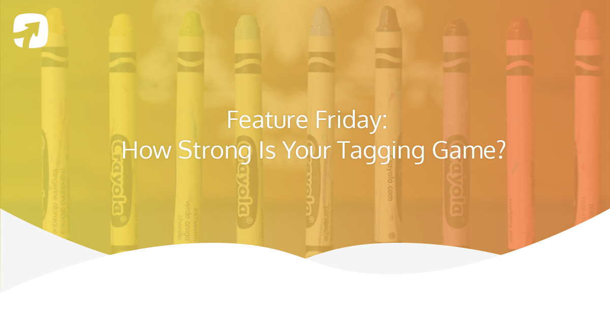 Feature Friday: How Strong Is Your Tagging Game?