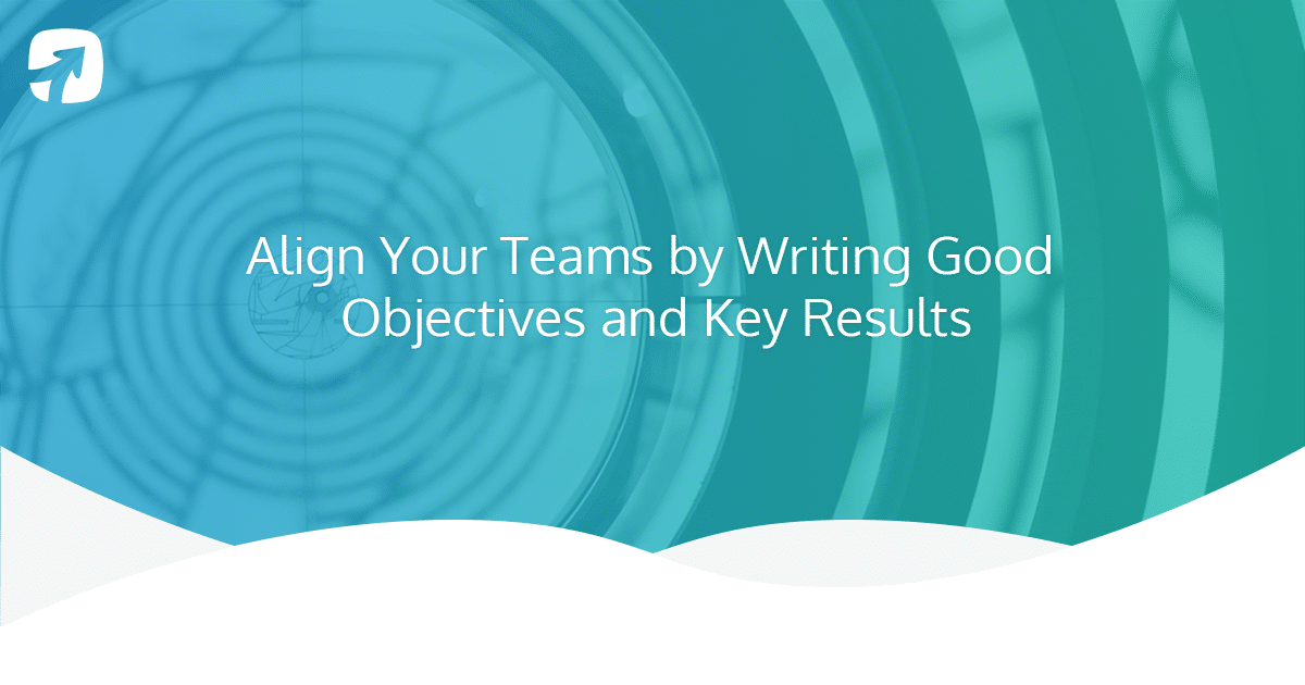 Align Teams With Objectives and Key Results