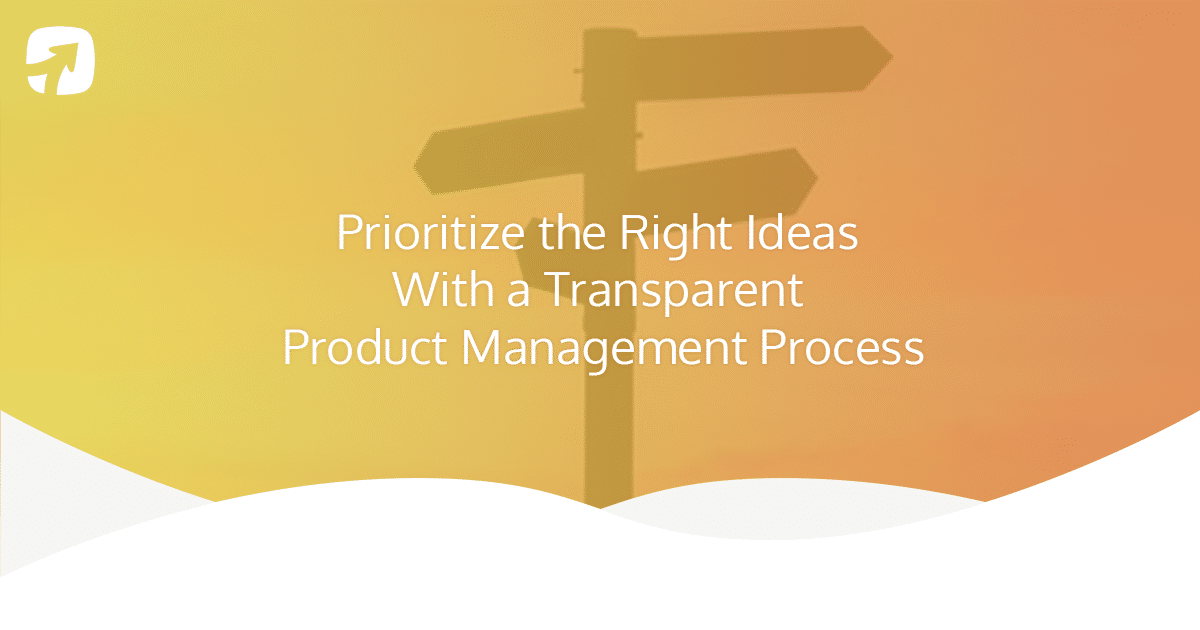 Prioritize the right ideas with product management