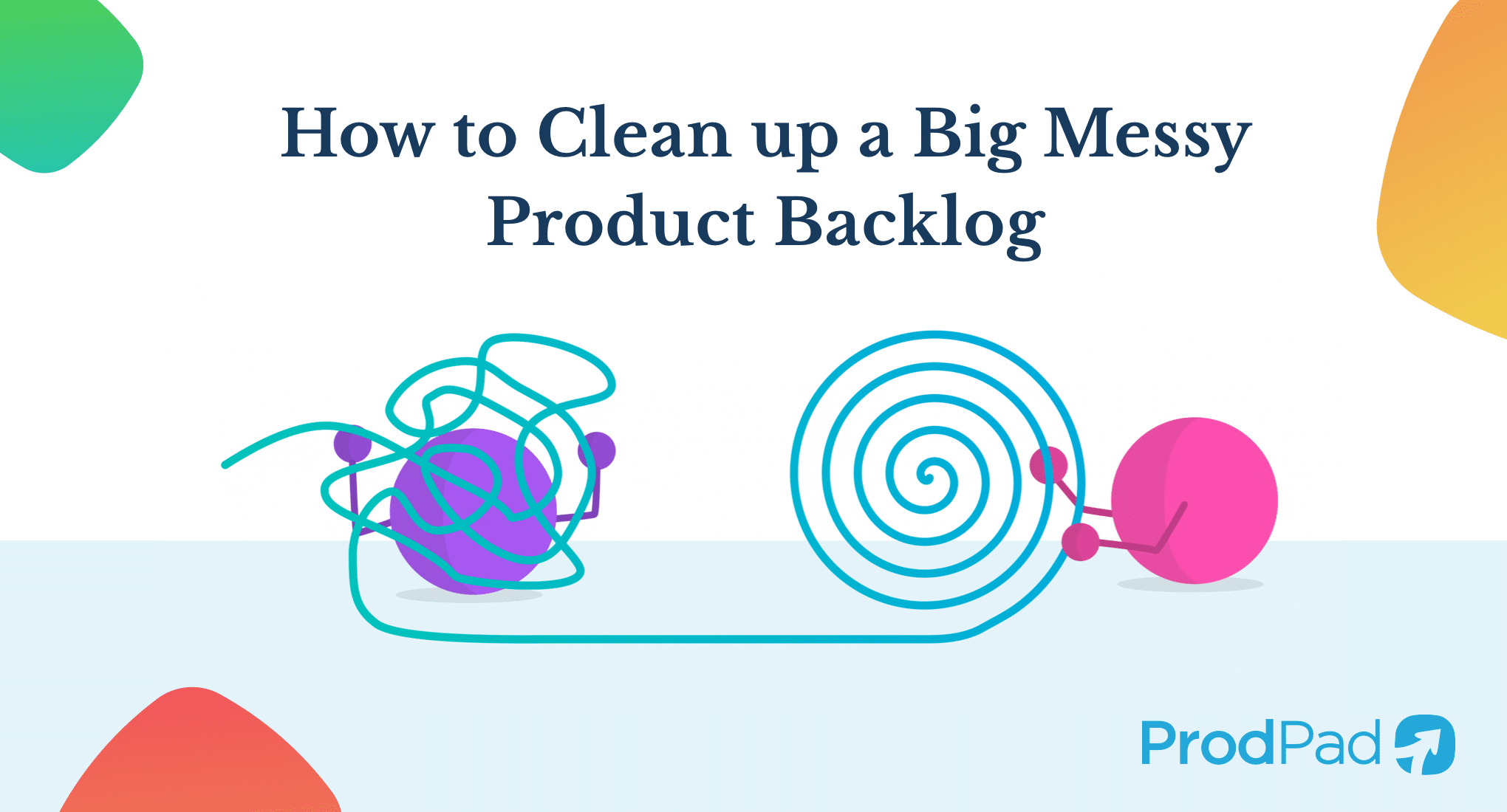 How to Clean a Messy Product Backlog | ProdPad Product Management