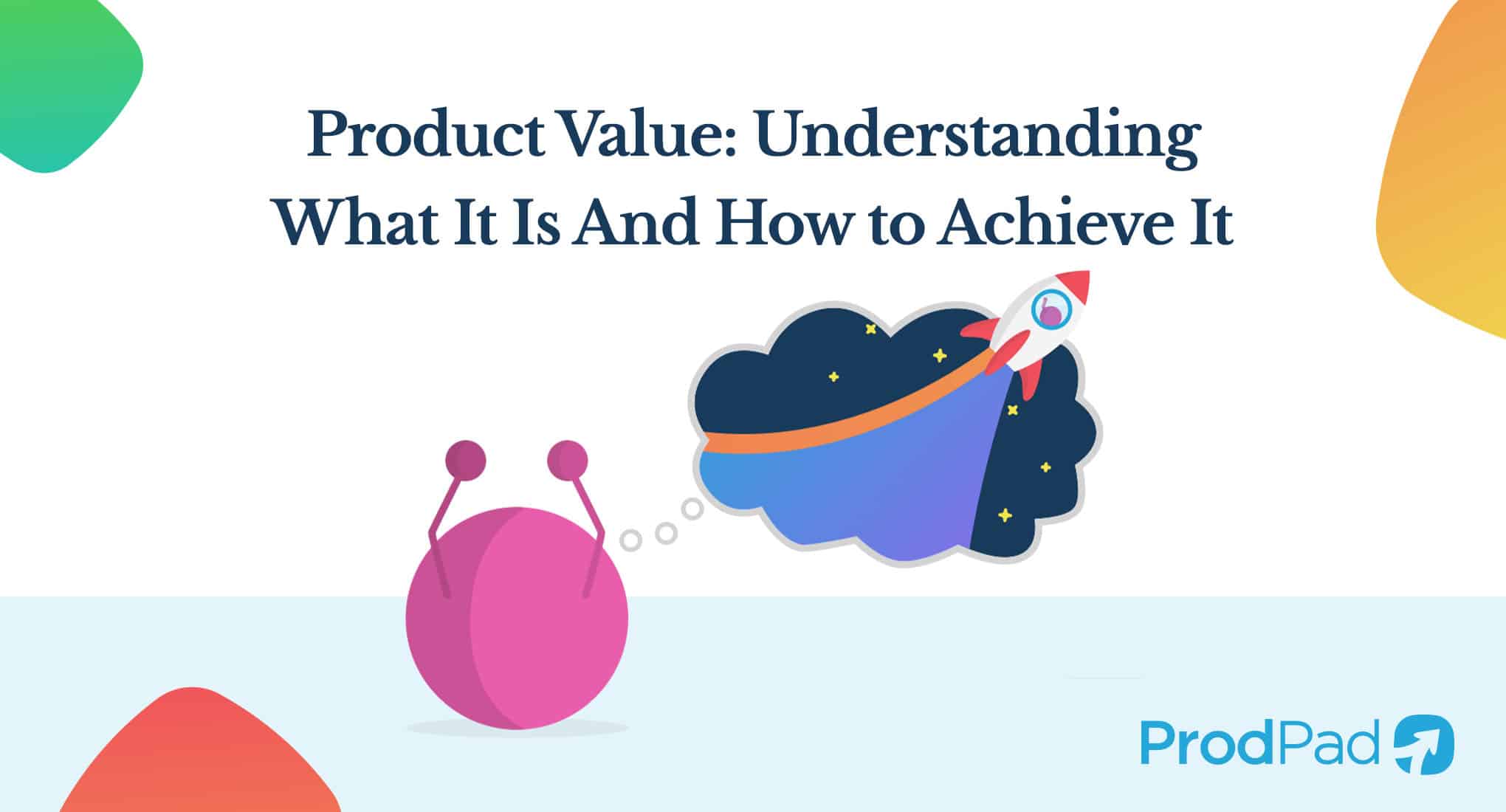Product Value: Understanding It and How to Achieve It | ProdPad