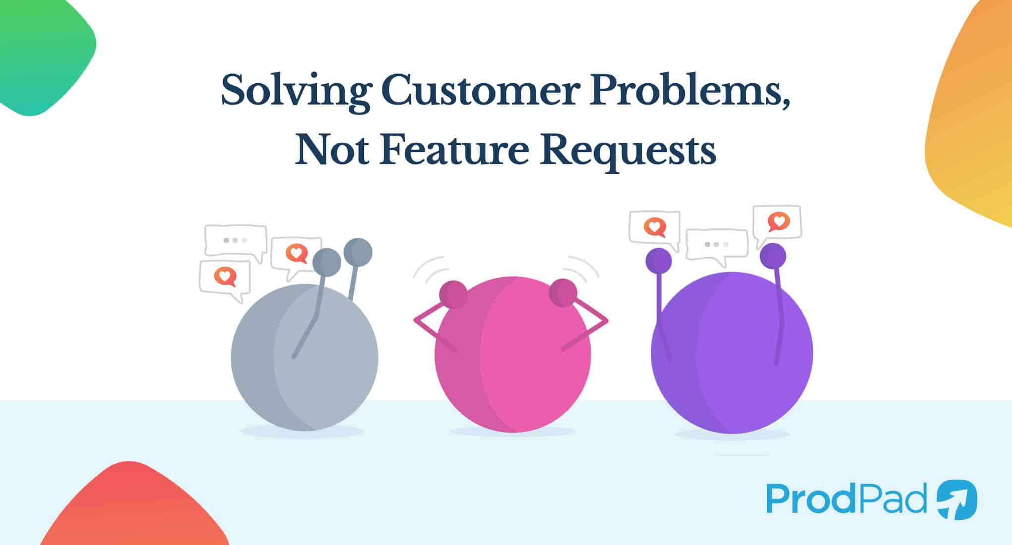 Solving Customer Problems, Not Feature Requests | ProdPad