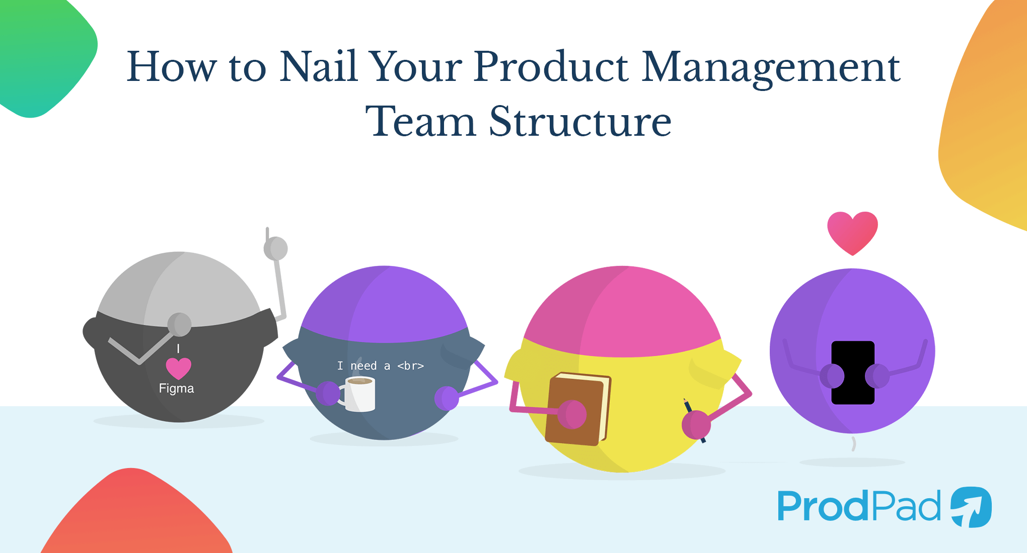How to Nail Your Product Management Team Structure | ProdPad