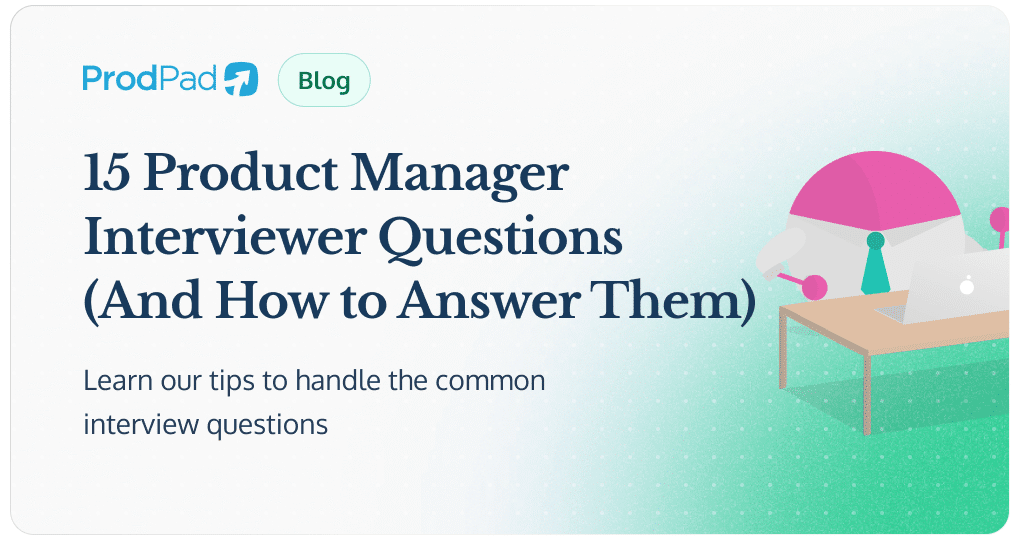 15 Product Manager Interview Questions (And Answers) | ProdPad