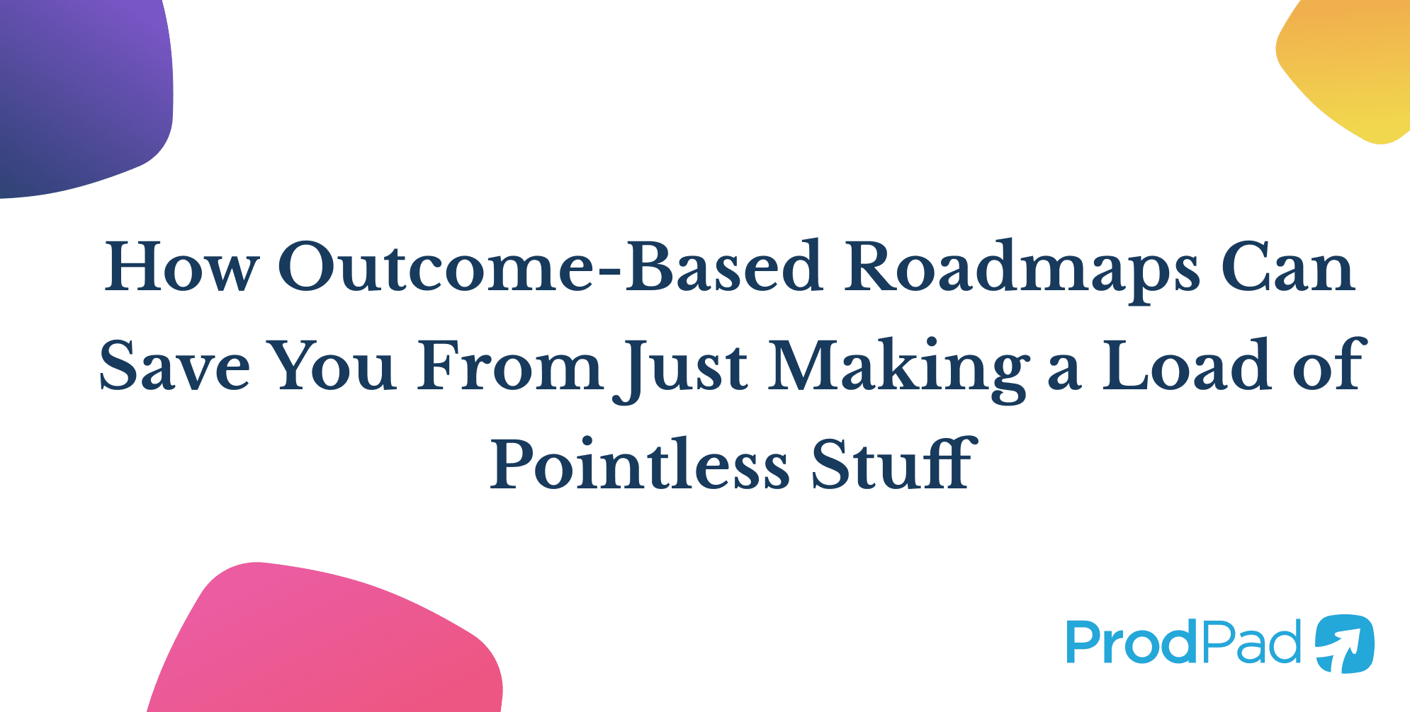 Outcome Based Roadmaps Avoid The Feature Factory Prodpad