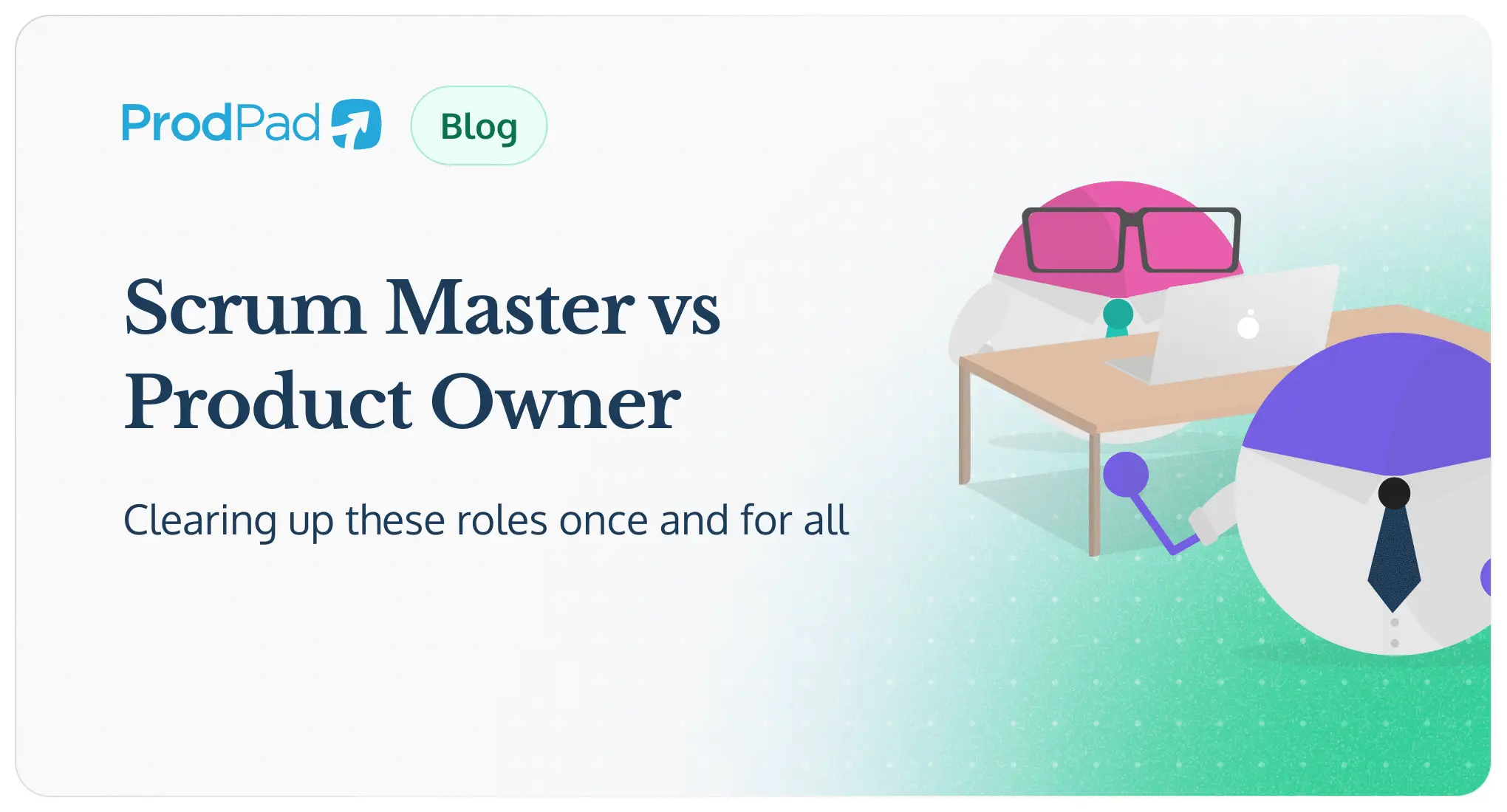Scrum Master Vs Product Owner: What's the Difference | ProdPad