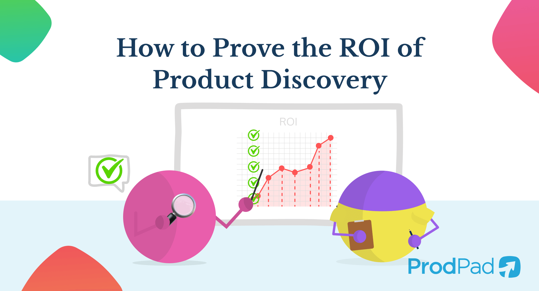 How to Prove the ROI of Product Discovery | ProdPad
