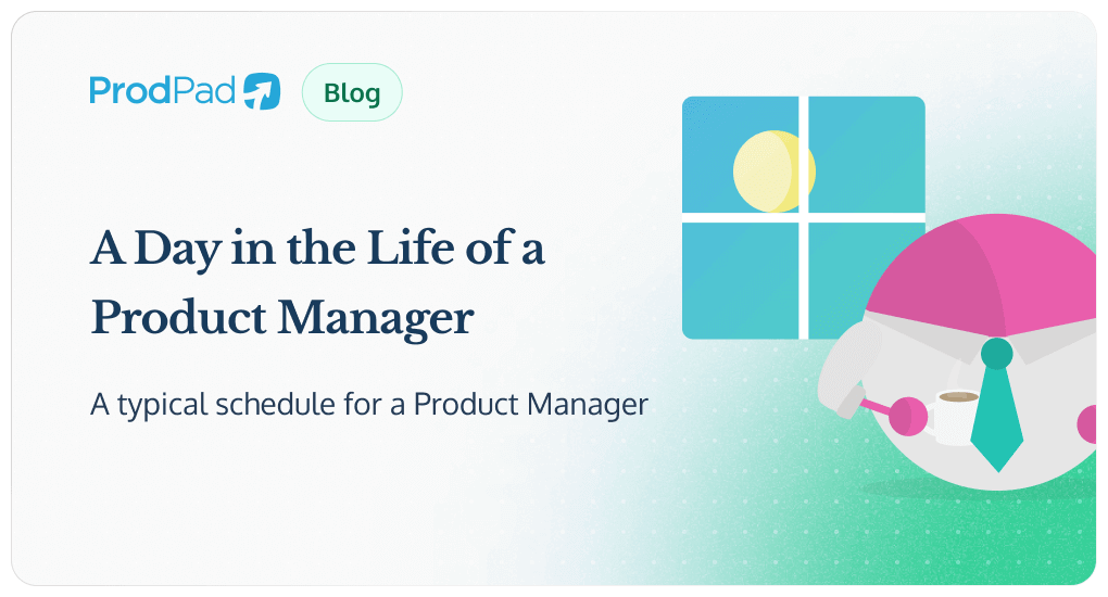 A Day in the Life of a Product Manager | ProdPad