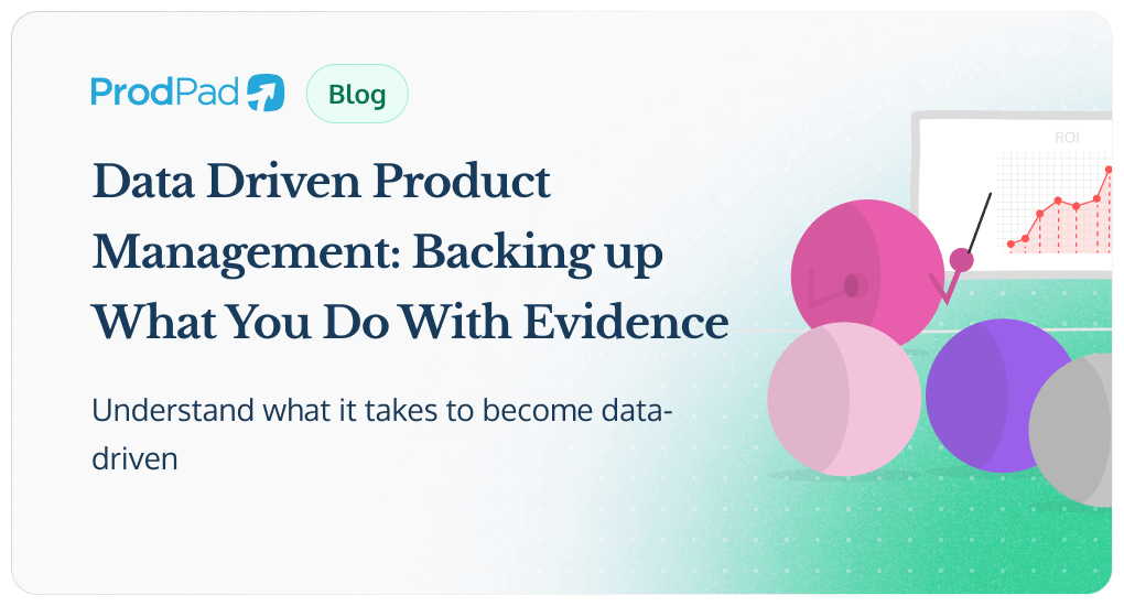 Data Driven Product Management: Finding the Evidence | ProdPad