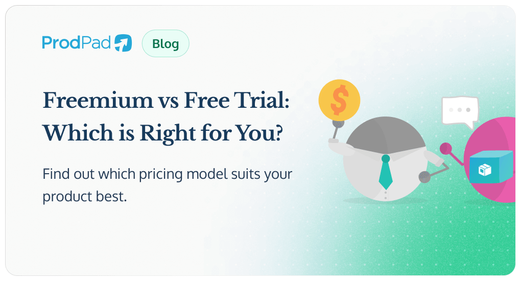 Freemium vs Free Trial: Which is Right for You | ProdPad