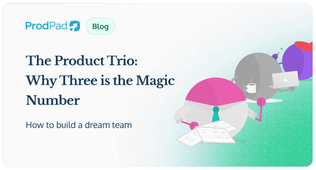 The Product Trio: Why Three is the Magic Number | ProdPad