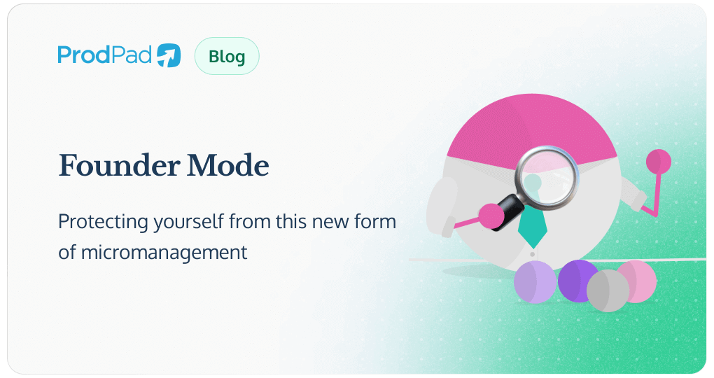 Founder Mode: How to Protect Yourself From It | ProdPad