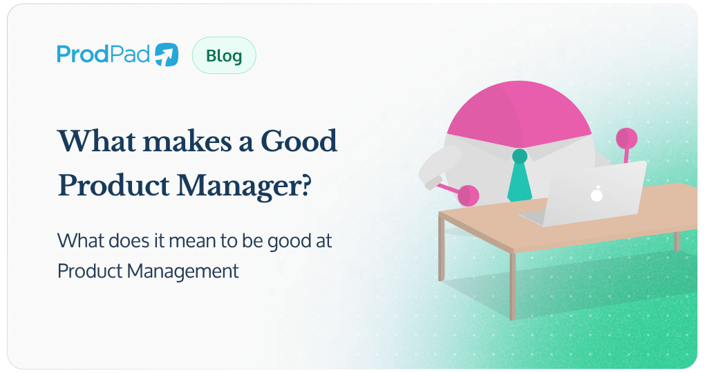 What Makes a Good Product Manager? | ProdPad