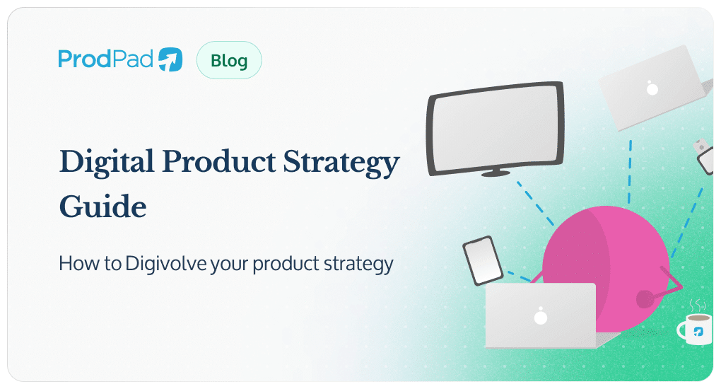 Digital Product Strategy Guide: Digivolving Your Strategy | ProdPad