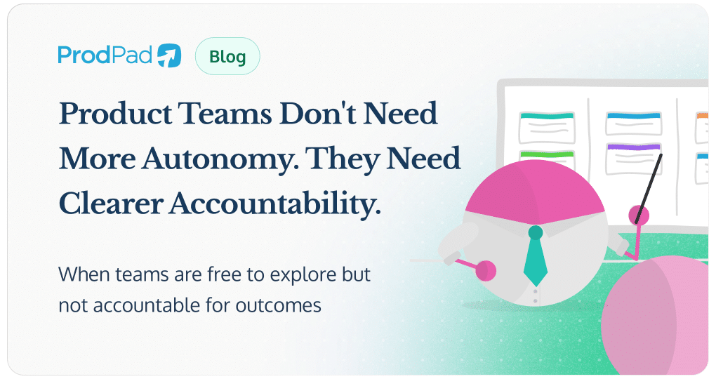 Why Product Teams Need Accountability Over Autonomy